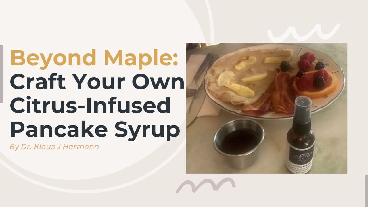 Beyond Maple: Craft Your Own Citrus-Infused Pancake Syrup - Dr. Hermann ...